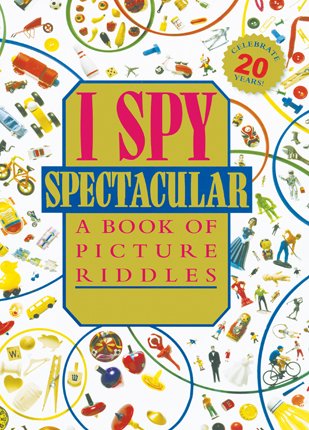 I Spy Spectacular: A Book of Picture Riddles (I Spy) I Spy Spectacular ...
