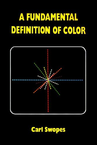 A Fundamental Definition of Color by Carl Swopes | Goodreads