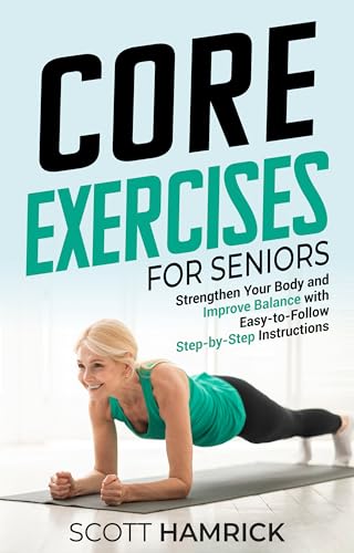 Core Exercises for Seniors: Strengthen Your Body and Improve Balance ...