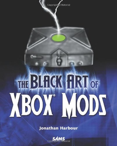 The Black Art of Xbox Mods by Jonathan Harbour by Jonathan S. Harbour ...