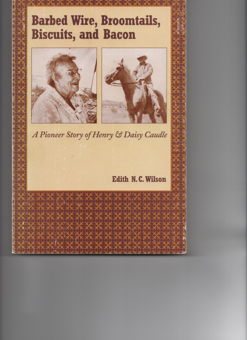 Barbed wire, broomtails, biscuits, and bacon: A pioneer story of Henry ...