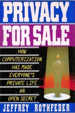 Privacy for Sale: How Computerization Has Made Everyone's Private Life ...