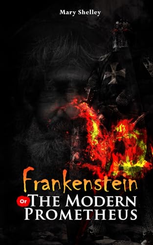 Frankenstein; Or, The Modern Prometheus: Literary gothic horror fiction ...