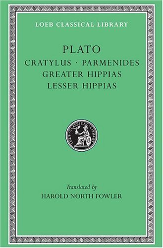 Plato: Cratylus. Parmenides. Greater Hippias. Lesser Hippias. (Loeb ...