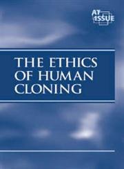 Ethics of Human Cloning by William Dudley | Goodreads