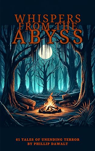Whispers from the Abyss: 61 Tales of Unending Terror by Phil Dawalt | Goodreads
