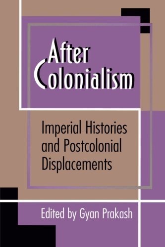 After Colonialism: Imperial Histories and Postcolonial Displacements ...
