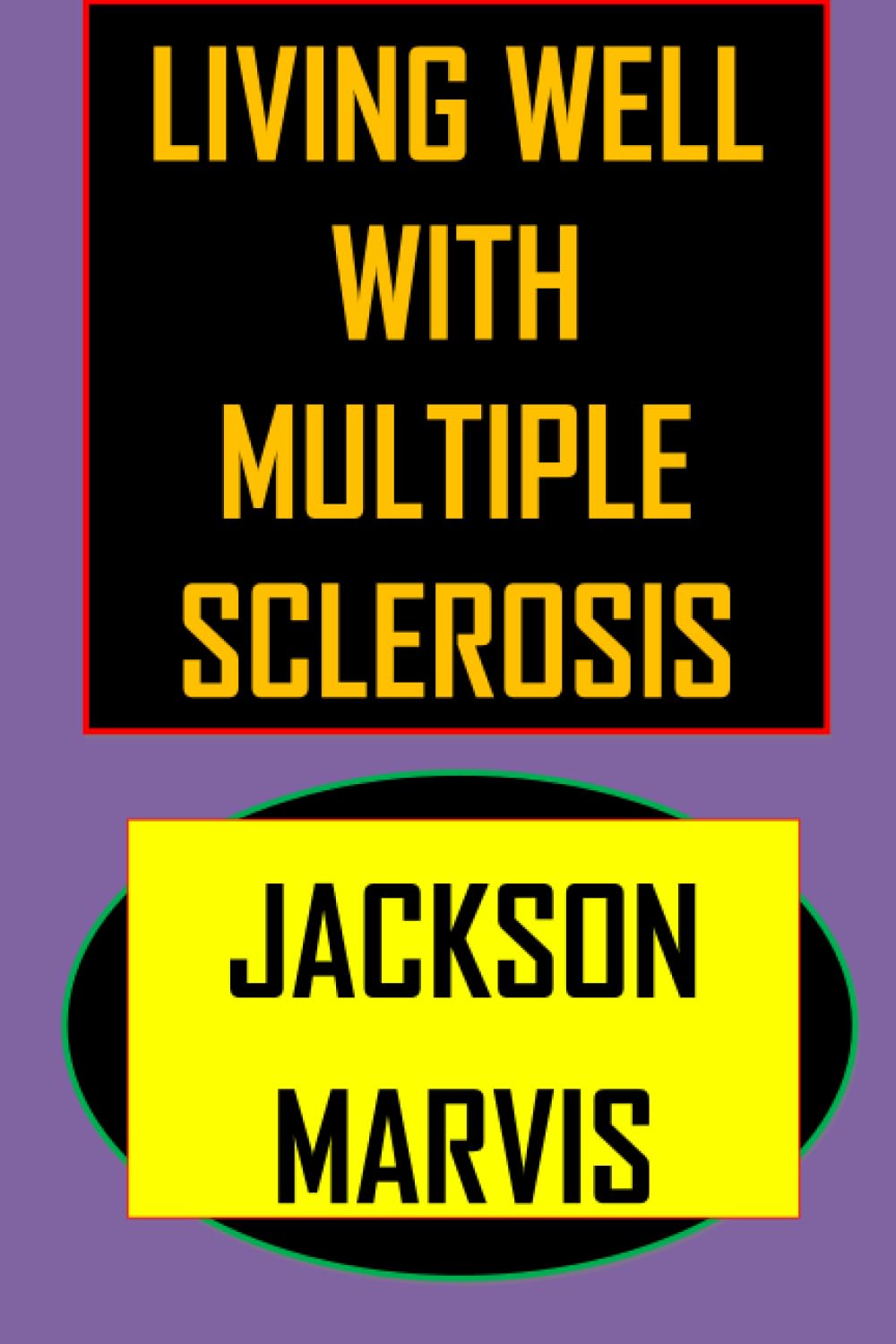 Living Well With Multiple Sclerosis: Ultimate Guide On Navigating ...
