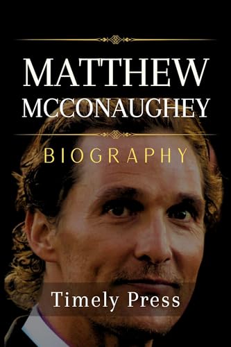 Matthew McConaughey Book: True Guide to Matthew McConaughey's Biography ...