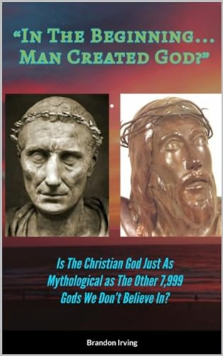 In The Beginning... Man Created God?: Is The Christian God Just As ...
