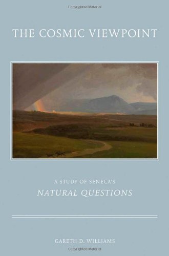 The Cosmic Viewpoint: A Study of Seneca's 'Natural Questions' by Gareth ...