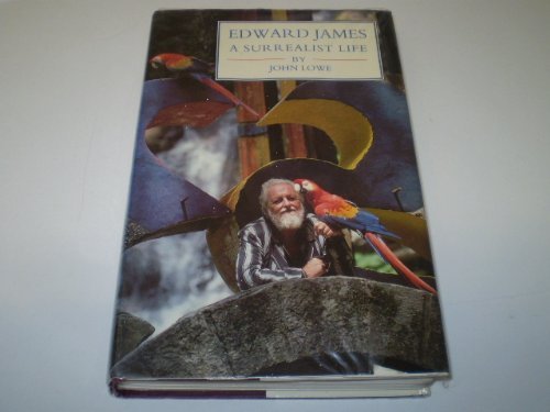 Edward James, poet, patron, eccentric: A surrealist life by John Lowe ...