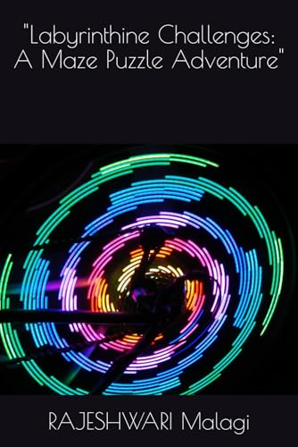 "Labyrinthine Challenges: A Maze Puzzle Adventure" by Miss RAJESHWARI ...