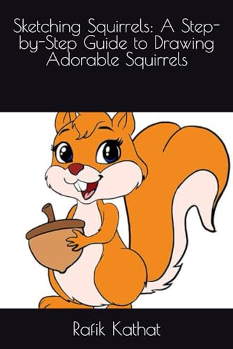 Sketching Squirrels: A Step-by-Step Guide to Drawing Adorable Squirrels ...