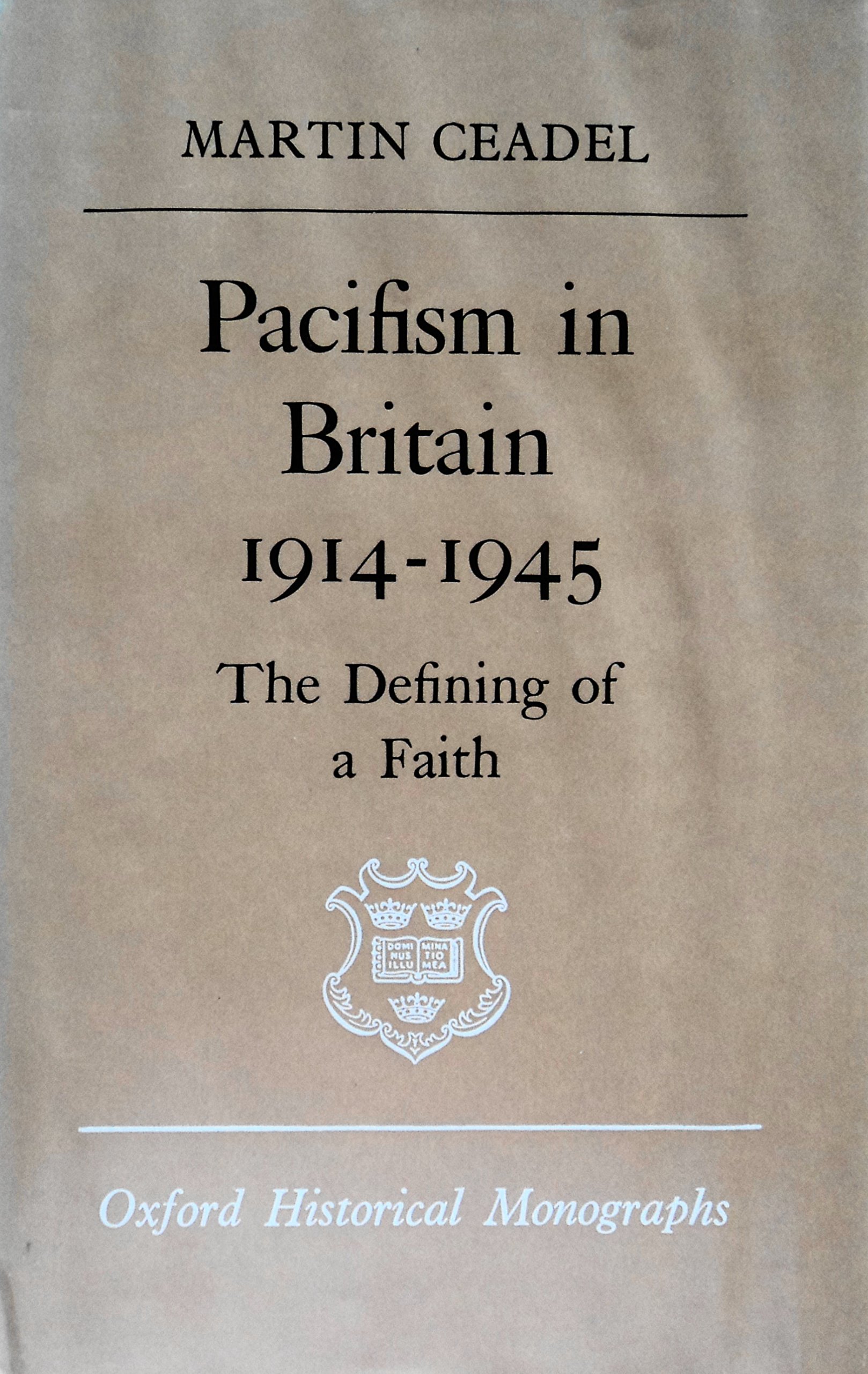 Pacifism in Britain 1914-1945: The Defining of a Faith by Martin Ceadel ...