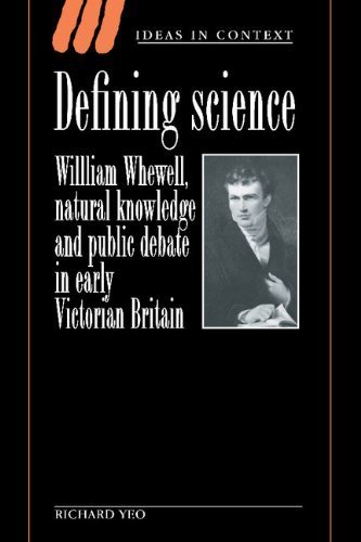 Defining Science: William Whewell, Natural Knowledge and Public Debate in Early Victorian ...