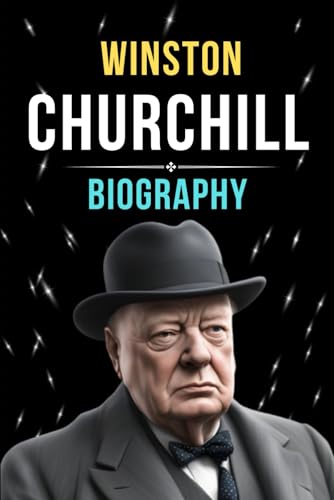 Winston Churchill Biography: The Definitive Winston Churchill Story ...