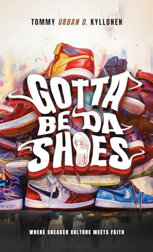 Gotta Be Da Shoes: Where Sneaker Culture Meets Faith by Tommy Urban D ...