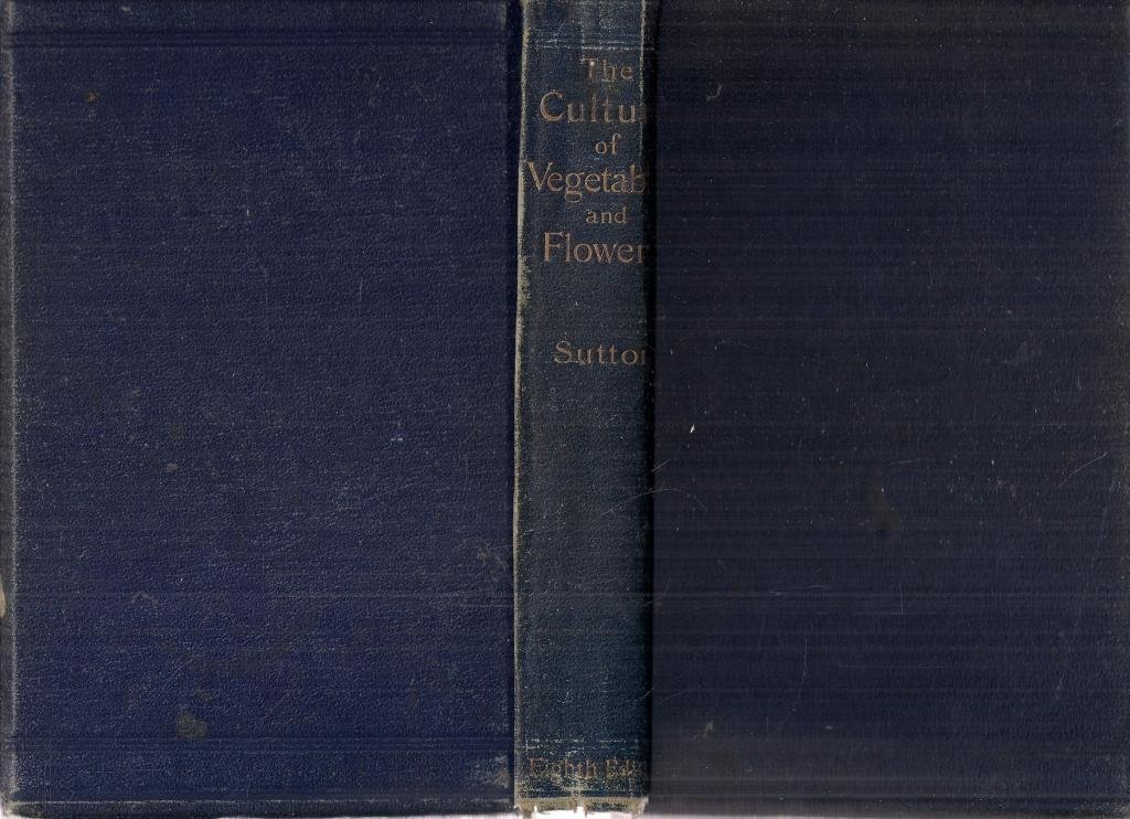 The Culture of Vegetables and Flowers from Seeds and Roots by Sutton ...