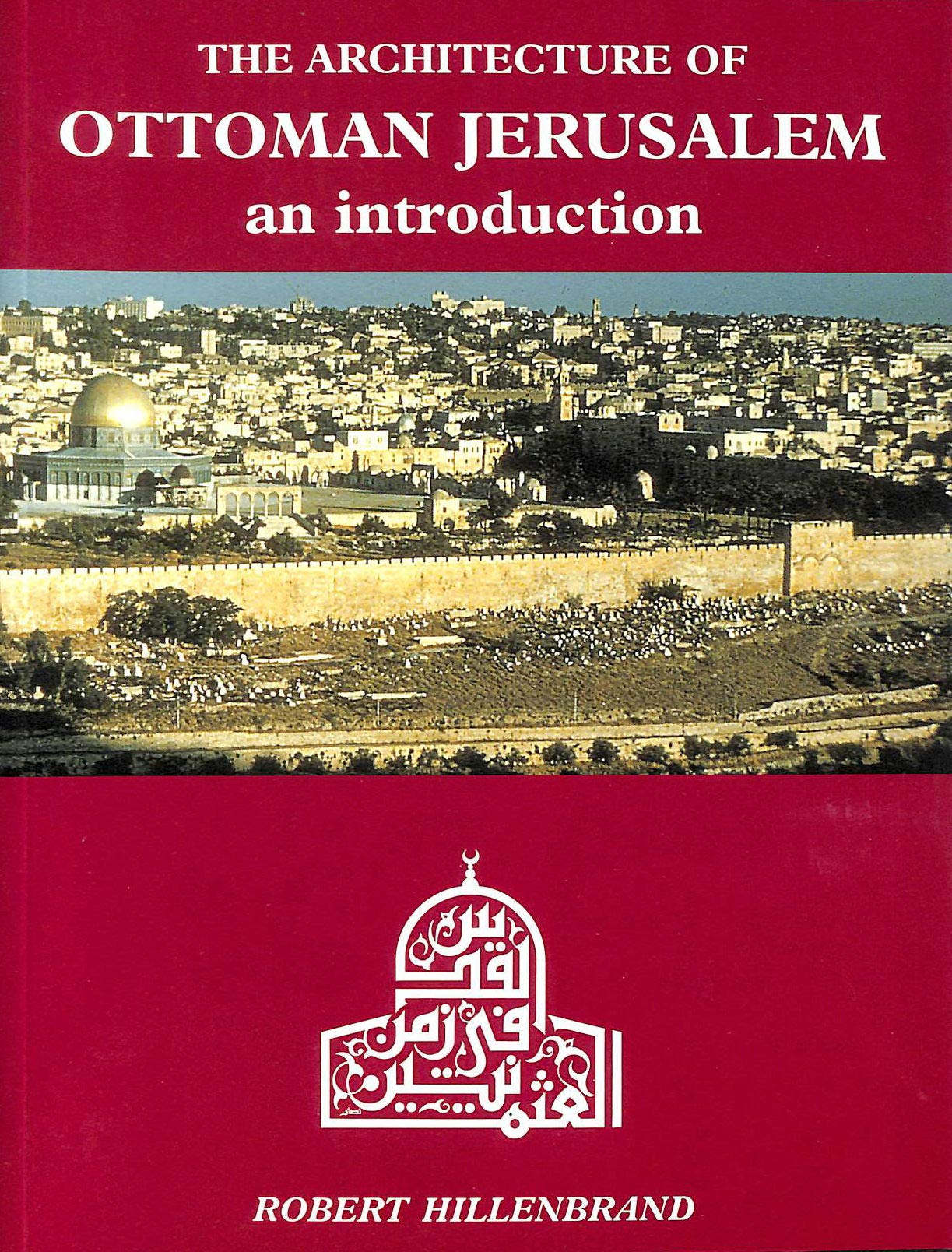 The Architecture of Ottoman Jerusalem by Robert Hillenbrand | Goodreads