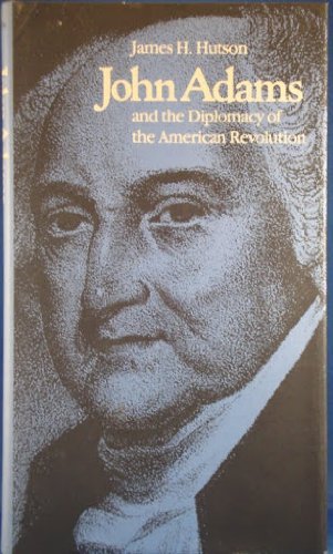 John Adams and the Diplomacy of the American Revolution by James H ...