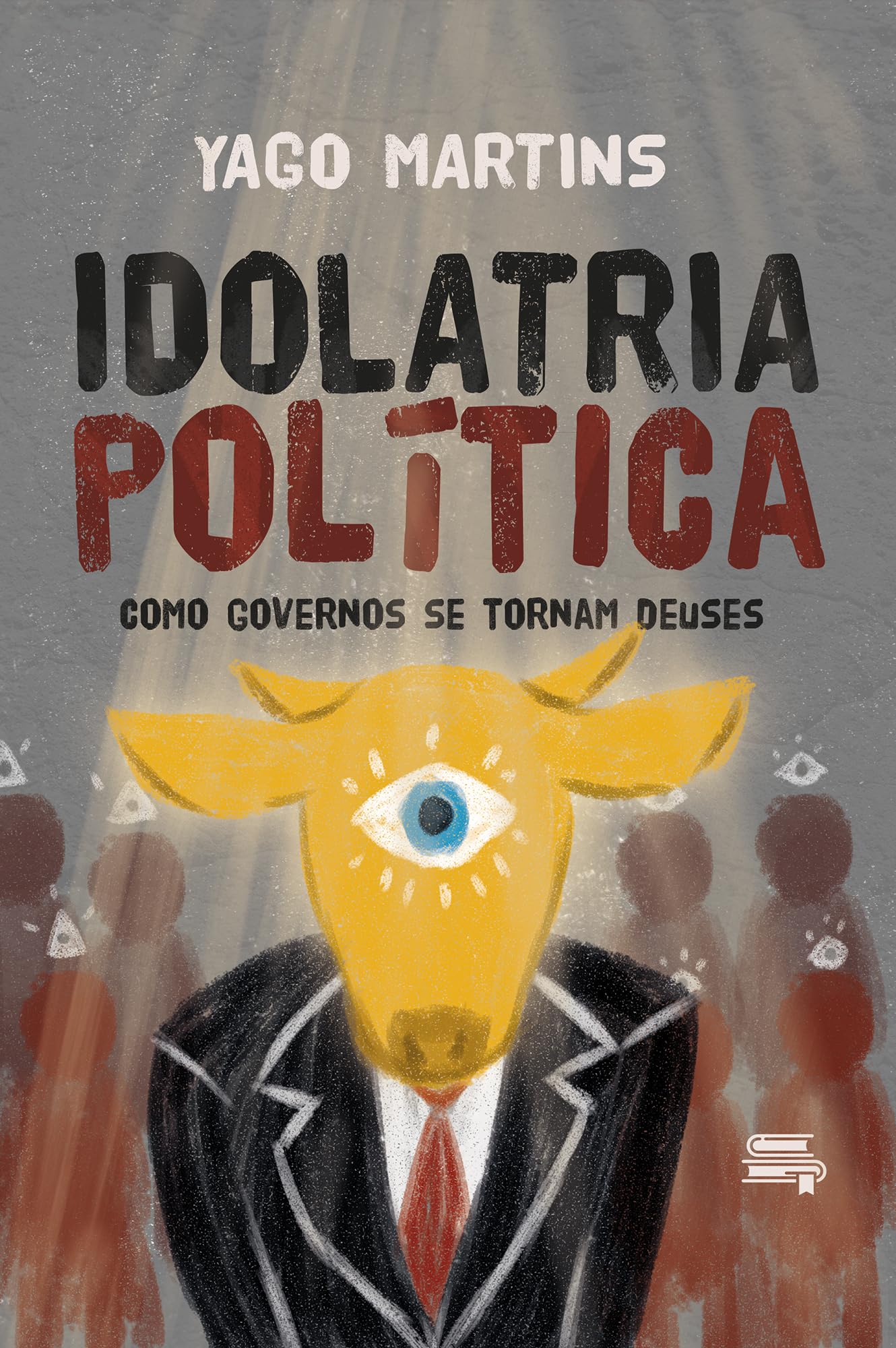 Idolatria Política: como governos se tornam deuses by Yago Martins ...