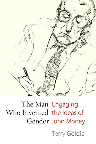 The Man Who Invented Gender: Engaging the Ideas of John Money ...