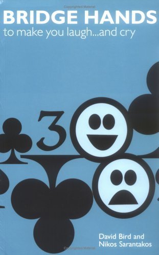 Bridge Hands to Make You Laugh...and Cry by David Bird by David Bird ...