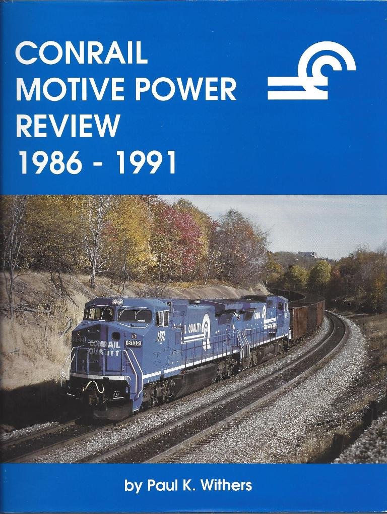 Conrail Motive Power Review 1986-1991 by Paul K. Withers | Goodreads
