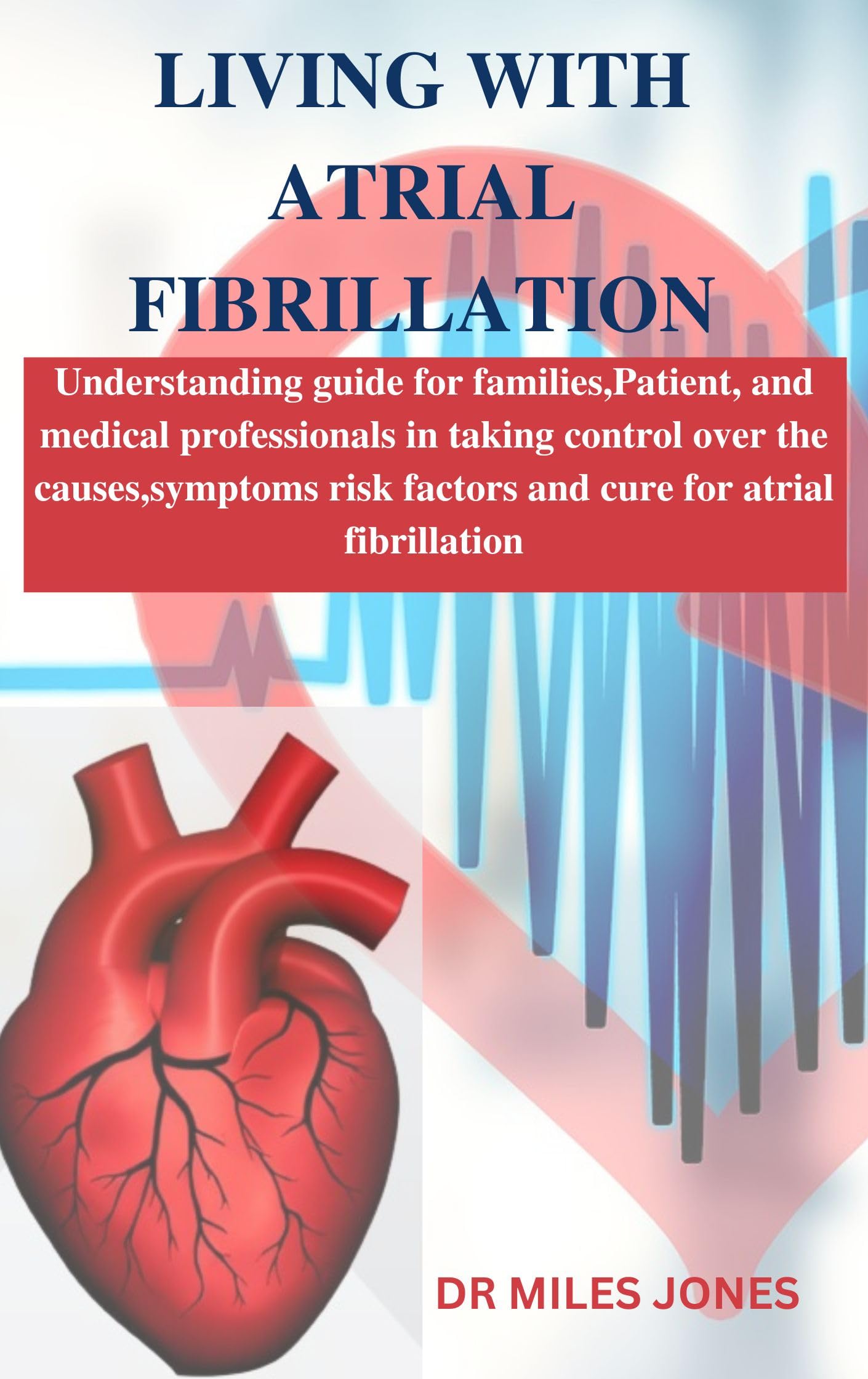 LIVING WITH ATRIAL FIBRILLATION: Understanding guide for families ...