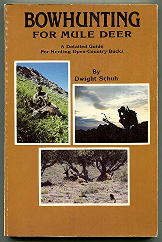 Bowhunting for Mule Deer by Dwight Schuh | Goodreads