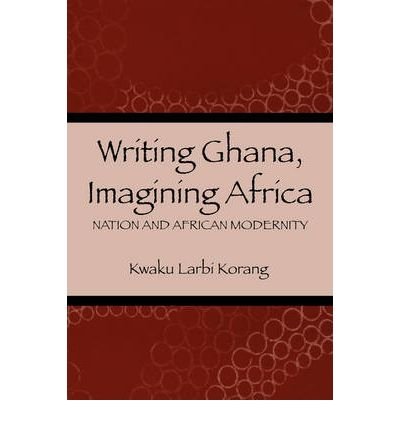 [(Writing Ghana, Imagining Africa: Nation and African Modernity ...