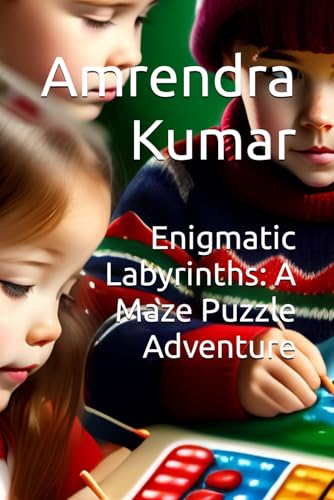 Enigmatic Labyrinths: A Maze Puzzle Adventure by Mr AMRENDRA KUMAR ...