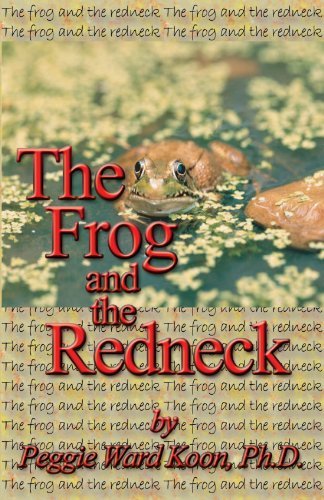 The Frog and The Redneck by Koon, Peggie (2005) Paperback by Peggie ...