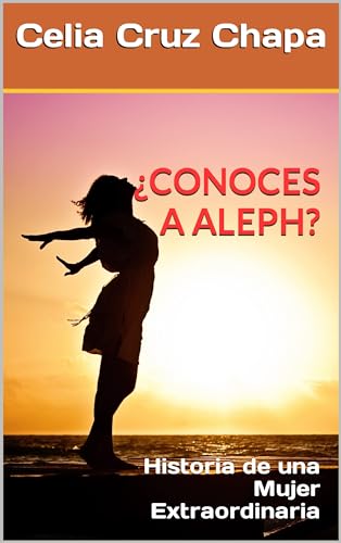 ¿CONOCES A ALEPH?: Historia de una Mujer Extraordinaria by Celia Cruz Chapa | Goodreads