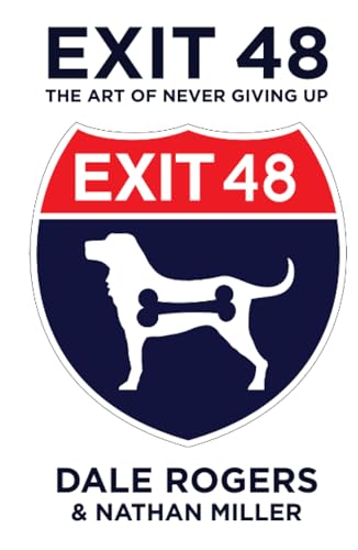 Exit 48: The Art of Never Giving Up by Dale Rogers | Goodreads