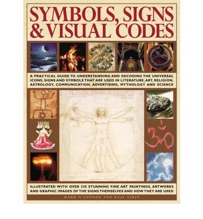Symbols, Signs and Visual Codes: A Practical Guide to Understanding and Decoding the Universal ...