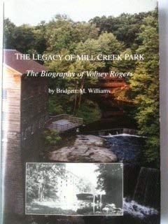 The legacy of Mill Creek Park: A biography of Volney Rogers by Bridgett ...
