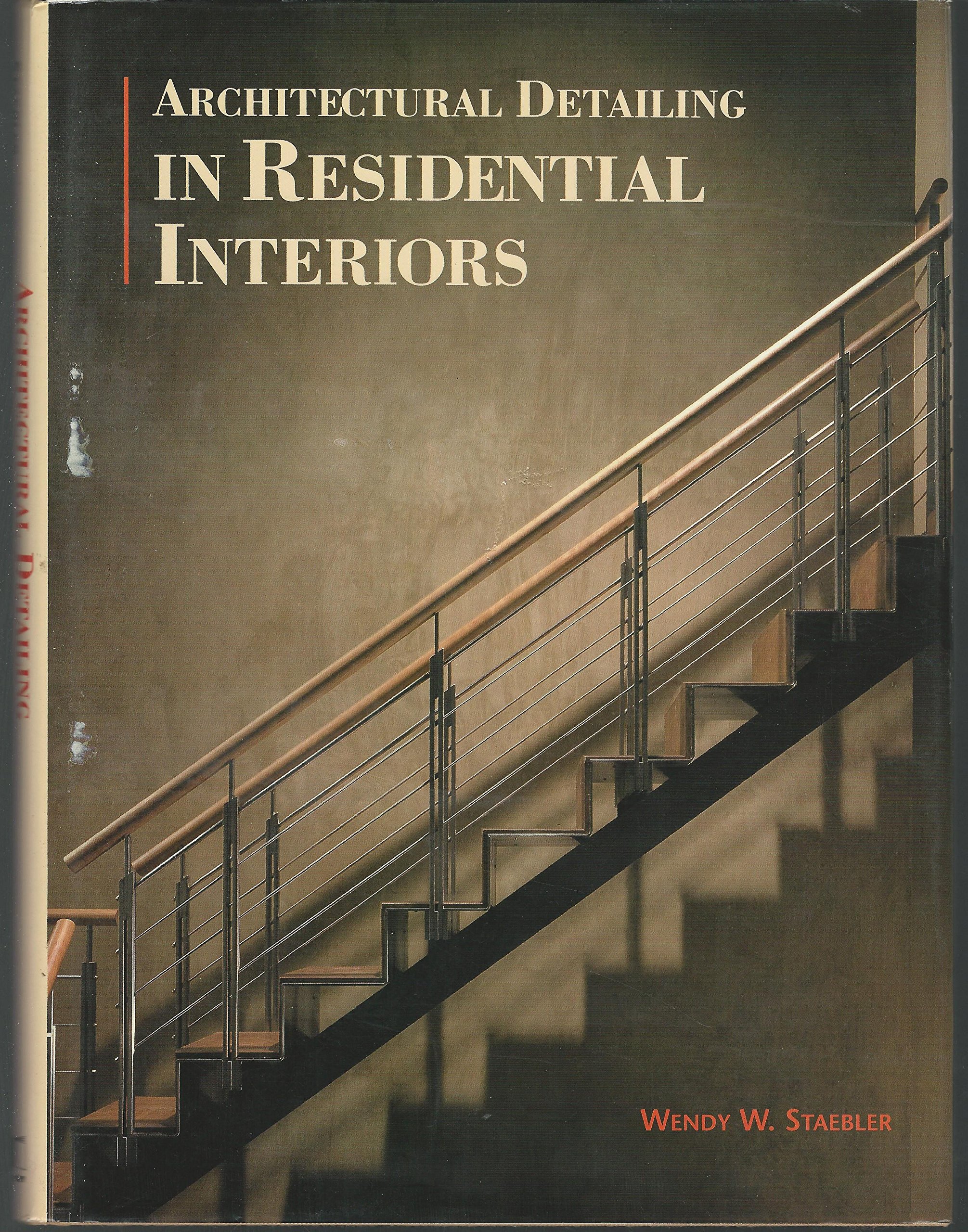 Architectural Detailing Residential Interiors by Wendy W. Staebler ...