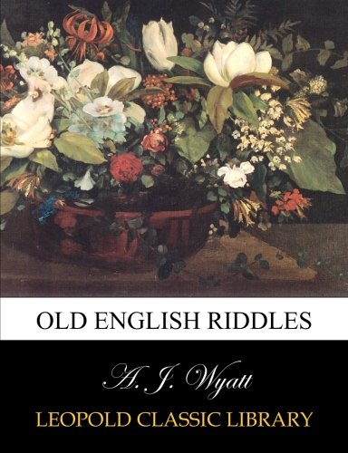 Old English riddles by A. J. Wyatt | Goodreads