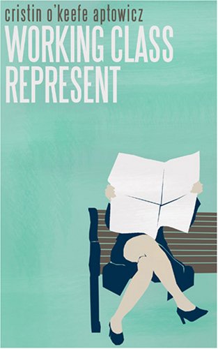 Working Class Represent by Cristin O'Keefe Aptowicz | Goodreads