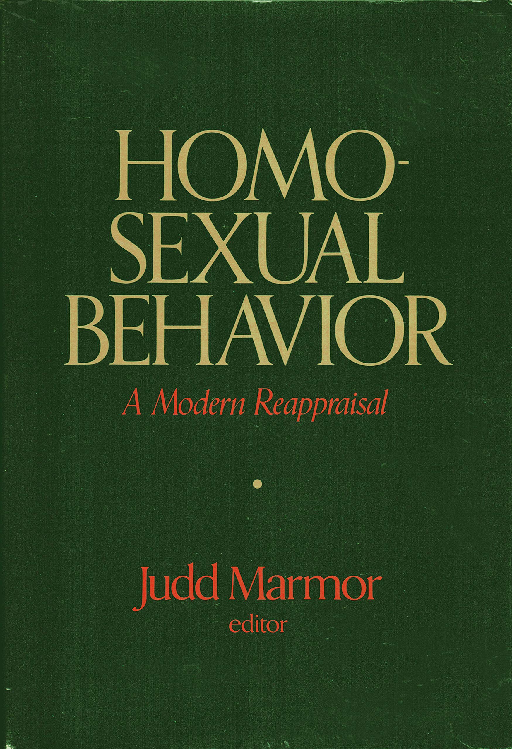 Homosexual Behavior: A Modern Reappraisal by Judd Marmor by Judd Marmor ...