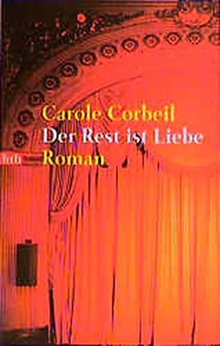 Der Rest ist Liebe by Carole Corbeil | Goodreads