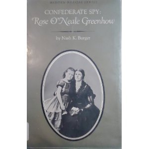 Confederate Spy: Rose O'Neale Greenhow by Nash Kerr. Burger | Goodreads