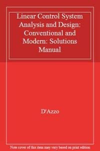Linear Control System Analysis and Design: Conventional and Modern: Solutions Manual by D'Azzo ...