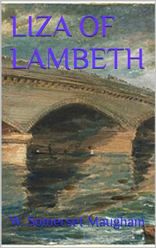 LIZA OF LAMBETH : The Life and Death of Liza Kemp by W. Somerset ...
