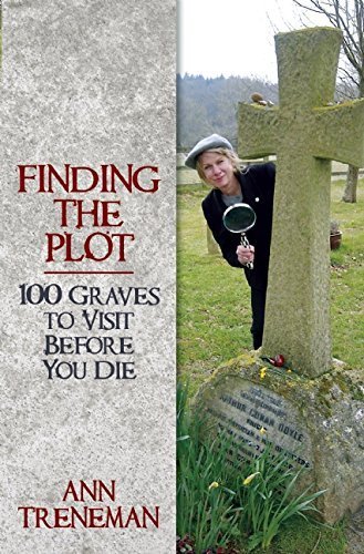 Finding the Plot: 100 Graves To Visit Before You Die by Ann Treneman by ...