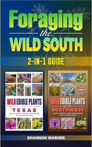 Foraging the Wild South : A 2-in-1 Guide to Edible Wild Plants in Texas ...