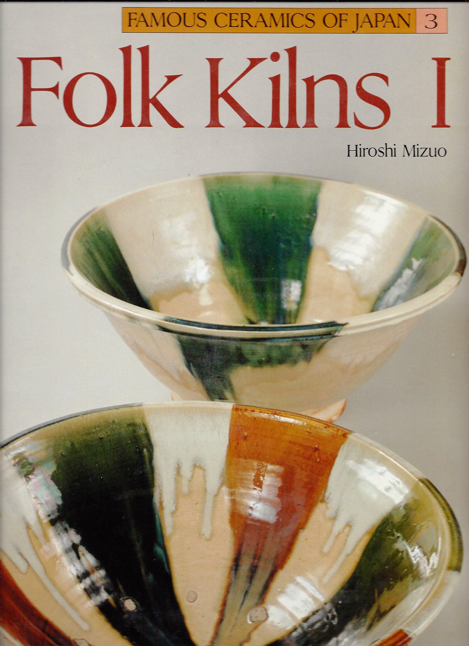 Folk Kilns I (Famous Ceramics of Japan) by Hiroshi Mizuo | Goodreads