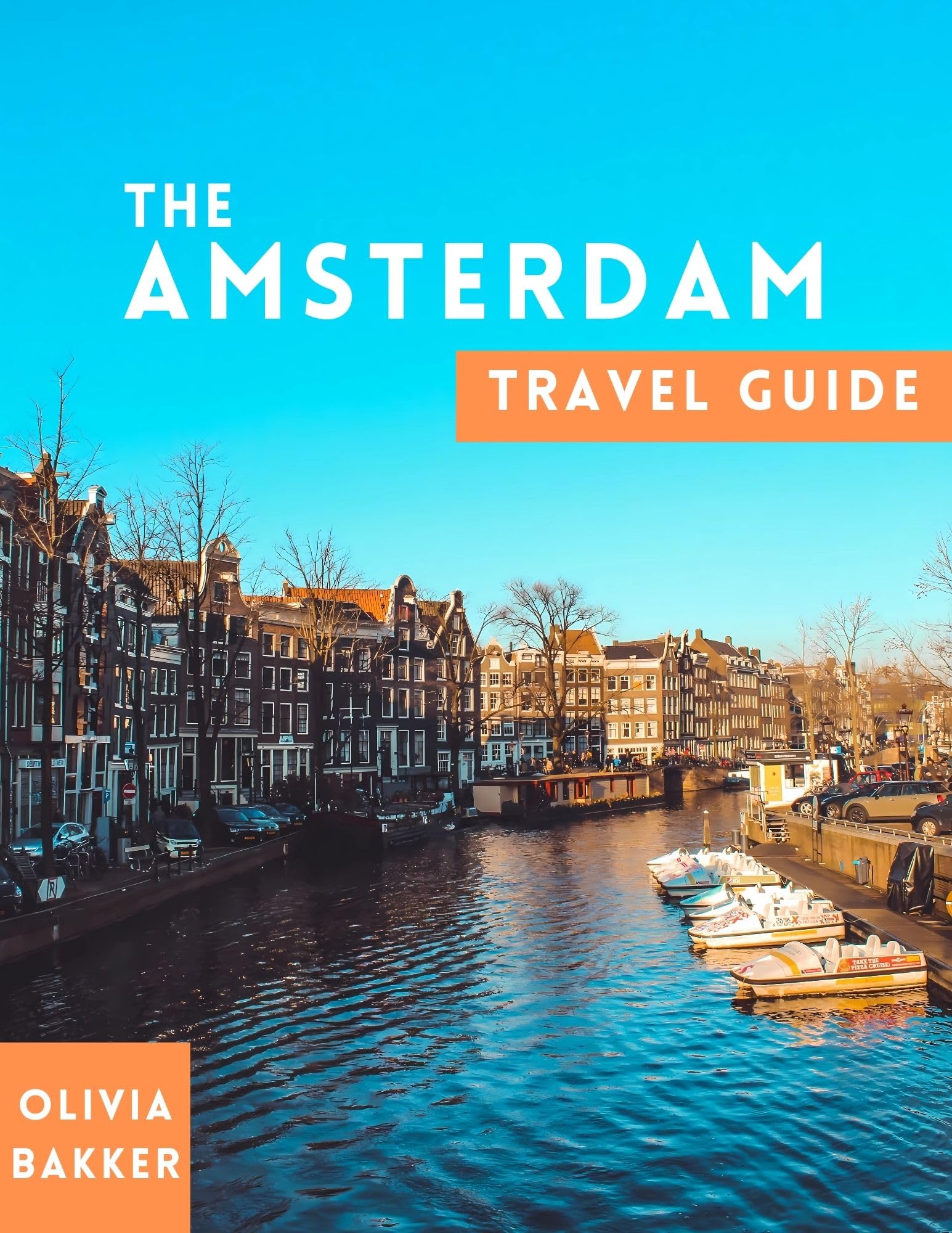 The Amsterdam Travel Guide: Explore the Canals, Museums, Culture, and ...